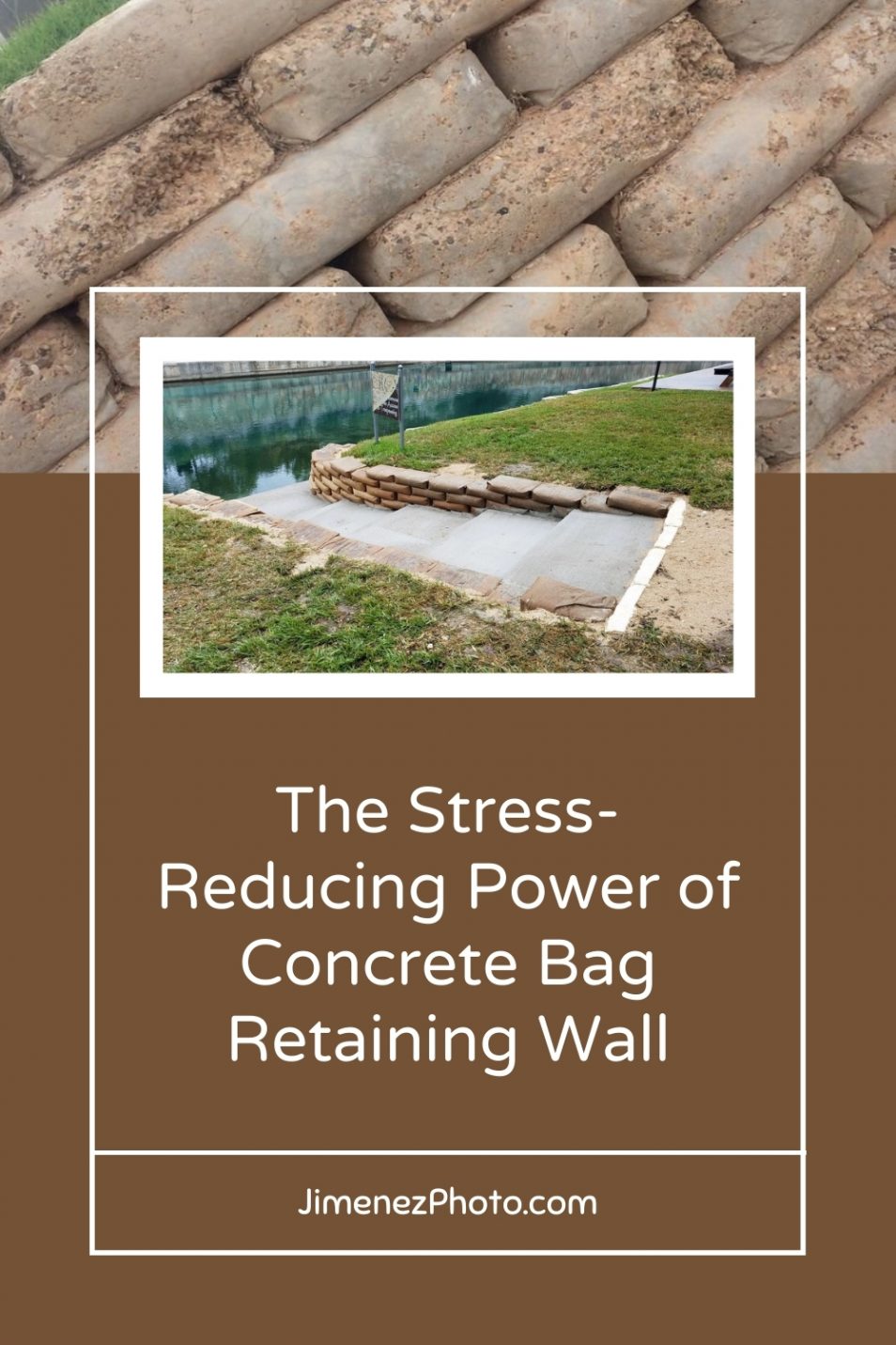 The Stress-Reducing Power of Concrete Bag Retaining Wall – JimenezPhoto